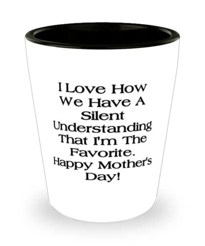 Useful Mum Gifts, I Love How We Have A Silent Understanding That I'm The Favorite. Happy!, Mum Shot Glass From Daughter, Mom, Present, Mothers Day, Gift ideas