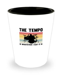 shot glass party funny the tempo is whatever i say it is