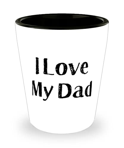 Unique Idea Father, I Love My Dad, Fun Shot Glass For Dad From Daughter