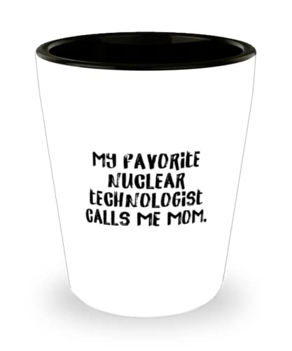 My Favorite Nuclear Technologist Calls Me Mom. Mom Shot Glass, Funny Mom, Ceramic Cup For Mom