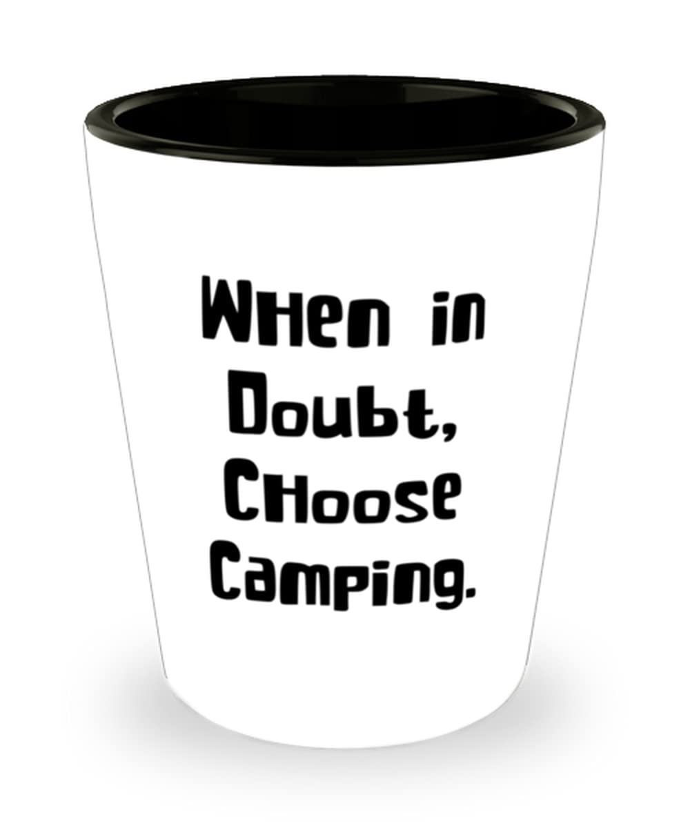 Sarcastic Camping Gifts, When in Doubt, Choose Camping, Inappropriate Holiday Shot Glass Gifts For Friends