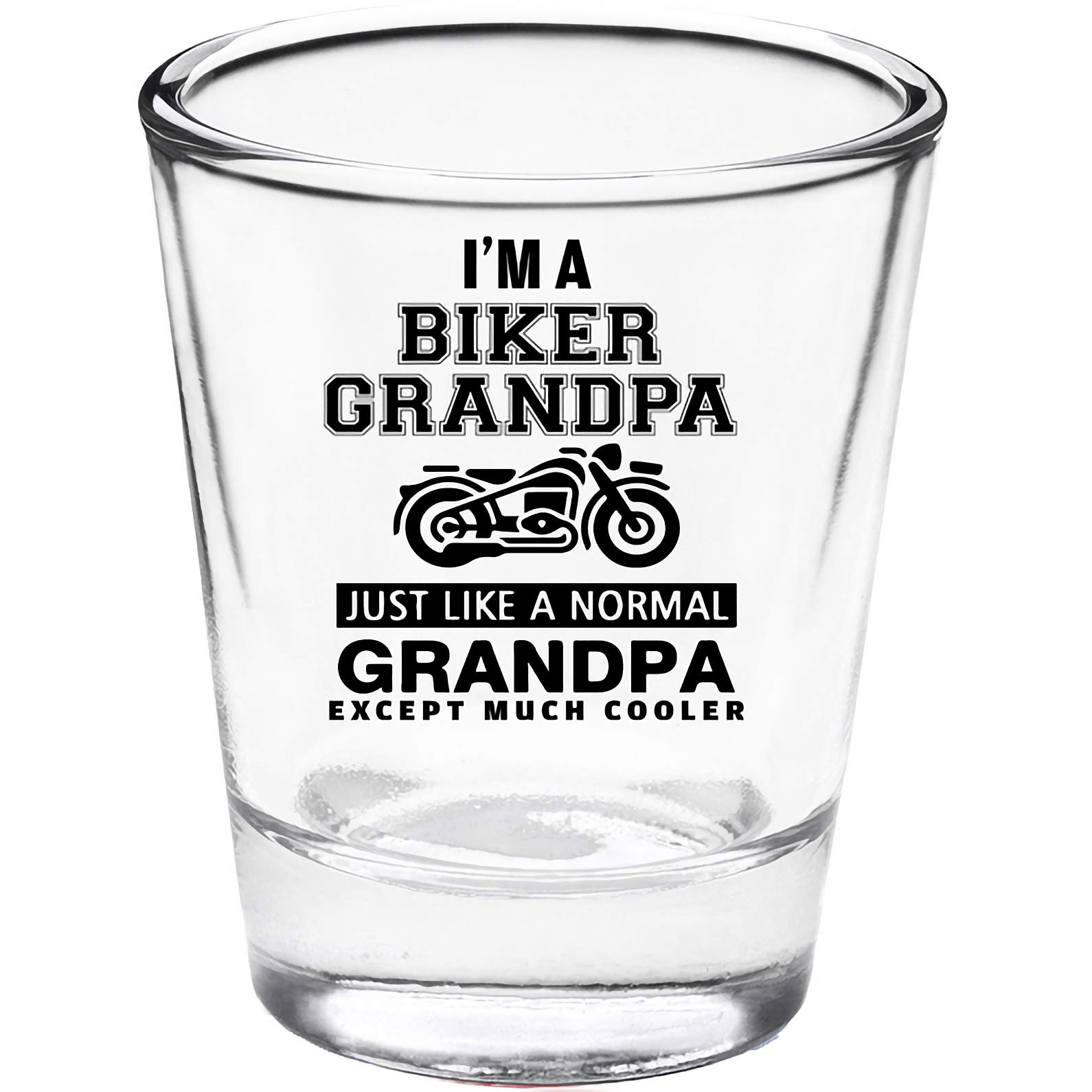 I'm Biker Grandpa. Just Like a Normal Grandpa Except Much Cooler. 1.5 oz Shot Glass. Black letters Funny Unique Biker Inspired. Biker gift for men.