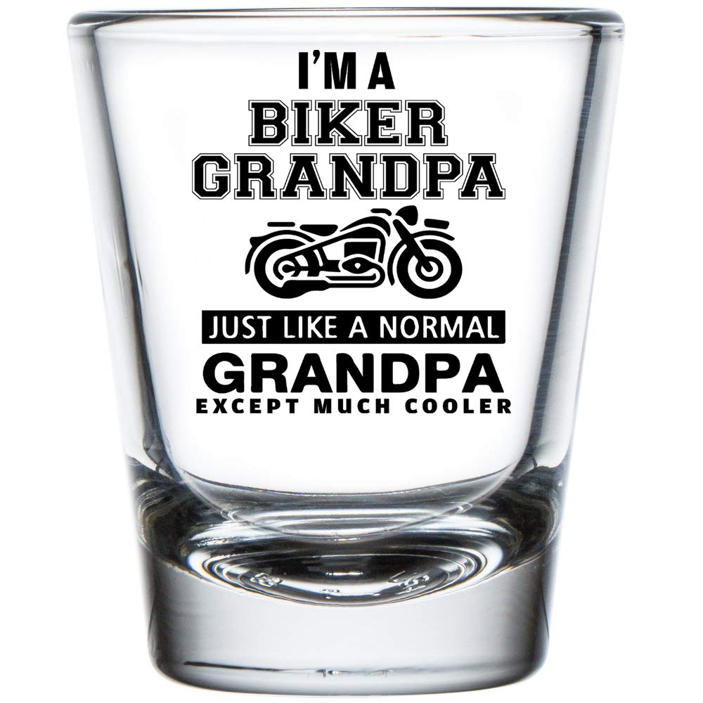 I'm Biker Grandpa. Just Like a Normal Grandpa Except Much Cooler. 1.5 oz Shot Glass. Black letters Funny Unique Biker Inspired. Biker gift for men.