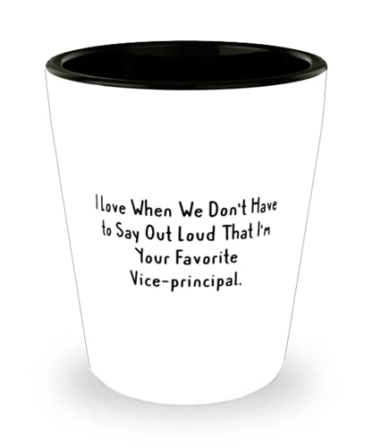 Useful Vice-Principal Shot Glass, I Love When We Don't Have to Say Out Loud That I'm Your., Present For Colleagues, Epic From Boss