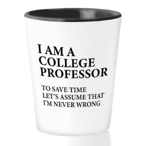 bubble hugs professor shot glass 1.5oz - let's assume that i'm never wrong - school teacher appreciation job faculty phd educator mentor lesson