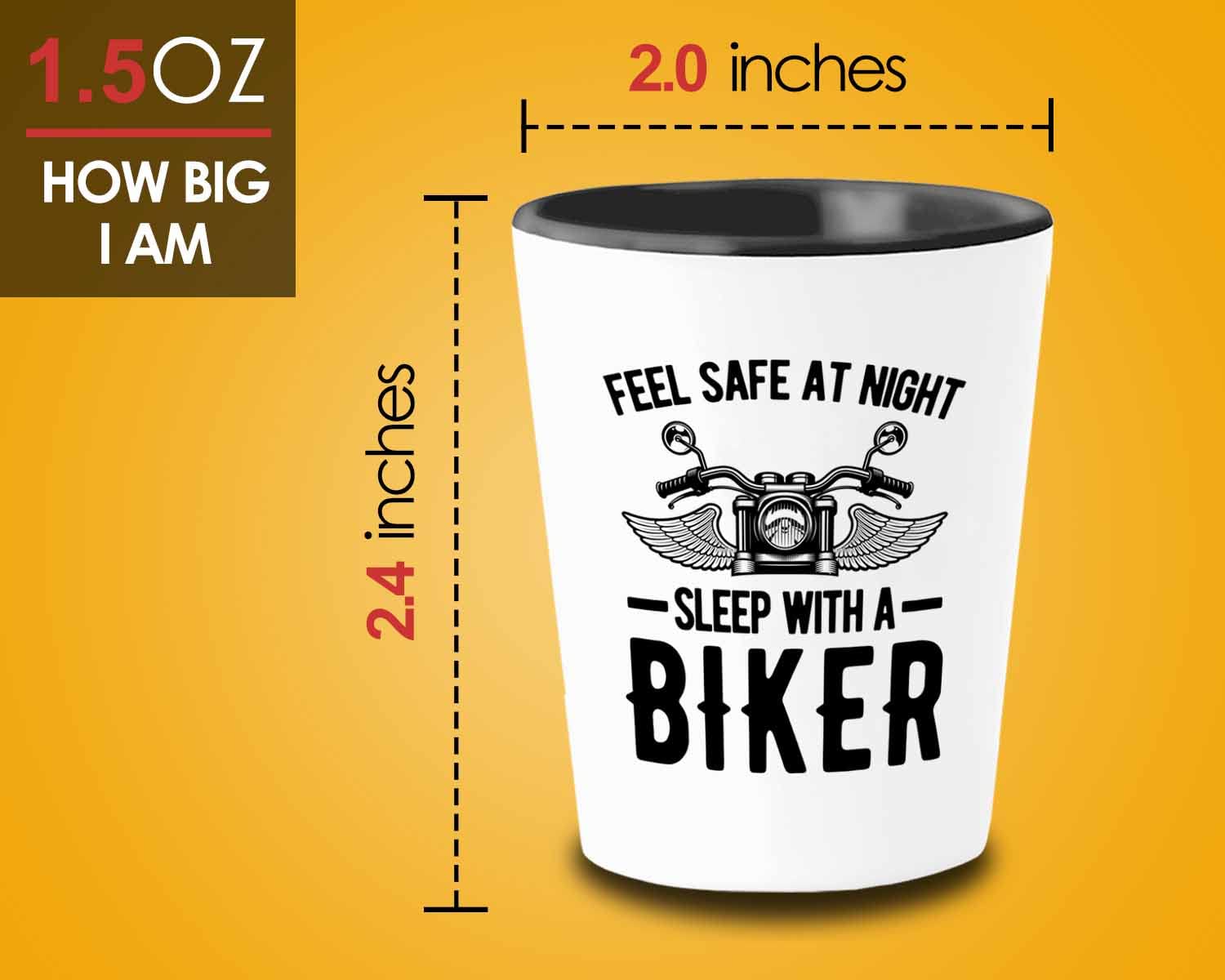 Motorcycle Rider Shot Glass 1.5oz - feel safe at night sleep with a biker - Funny Unique Quotes Idea for Biker Rider Bike Enthusiast Father Dad Old Man