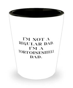 new tortoiseshell cat, i'm not a regular dad. i'm a tortoiseshell dad, unique shot glass for cat dad from friends