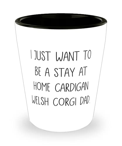 Unique Idea Cardigan Welsh Corgi Dog Shot Glass, I Just Want to Be a Stay at Home Cardigan, Present For Pet Lovers, Cool From Friends