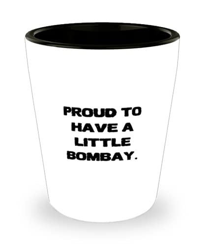 Inspire Bombay Cat, Proud to Have a Little Bombay, Cheap Shot Glass For Cat Lovers From Friends