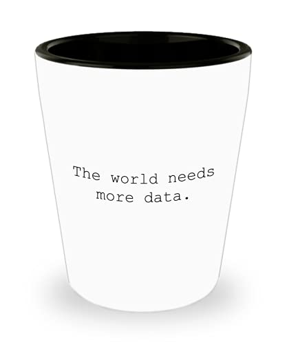 Data Analyst Gift - Data Analysis Shot Glass - Data Scientist Present - Funny Data Science - The World Needs More Data