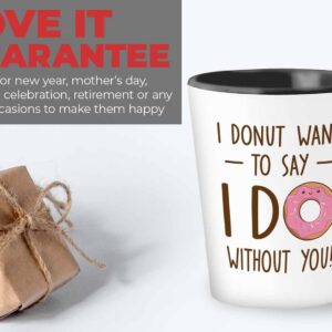 Proposal Shot Glass 1.5oz - Donut Want to Say - Dad Romantic Marriage Relationship Fiancee Engagement Wedding Day Step Dad Mam Best Friend Future Husband Wife