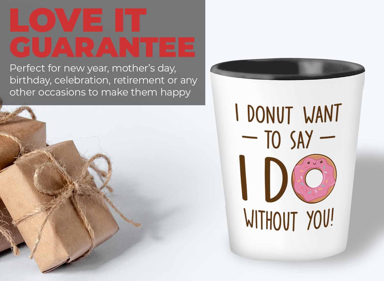 Proposal Shot Glass 1.5oz - Donut Want to Say - Dad Romantic Marriage Relationship Fiancee Engagement Wedding Day Step Dad Mam Best Friend Future Husband Wife