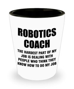 robotics coach shotglass tequila shot glass - idea ai robot mentor robotic program school instructor mentorship funny cute gag novelty gifts for appreciation - hardest part of my job