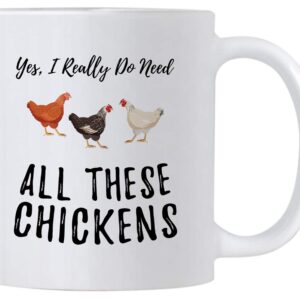 Funny Chicken Coffee Mugs. Yes I Really Do Need All These Chickens. 11 oz Mug for a Farmer of That Crazy Chicken Lady in You. Gift idea for Men and Women.