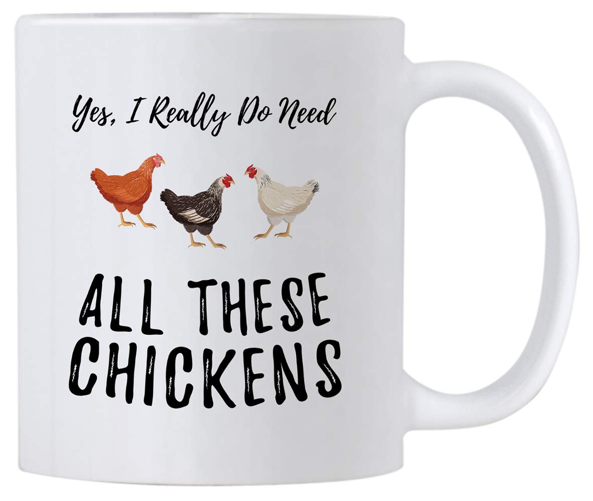 Funny Chicken Coffee Mugs. Yes I Really Do Need All These Chickens. 11 oz Mug for a Farmer of That Crazy Chicken Lady in You. Gift idea for Men and Women.