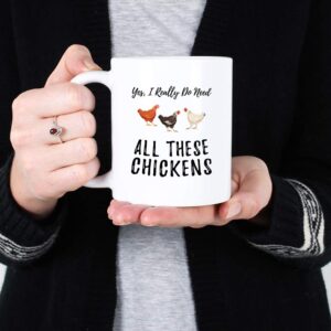 Funny Chicken Coffee Mugs. Yes I Really Do Need All These Chickens. 11 oz Mug for a Farmer of That Crazy Chicken Lady in You. Gift idea for Men and Women.