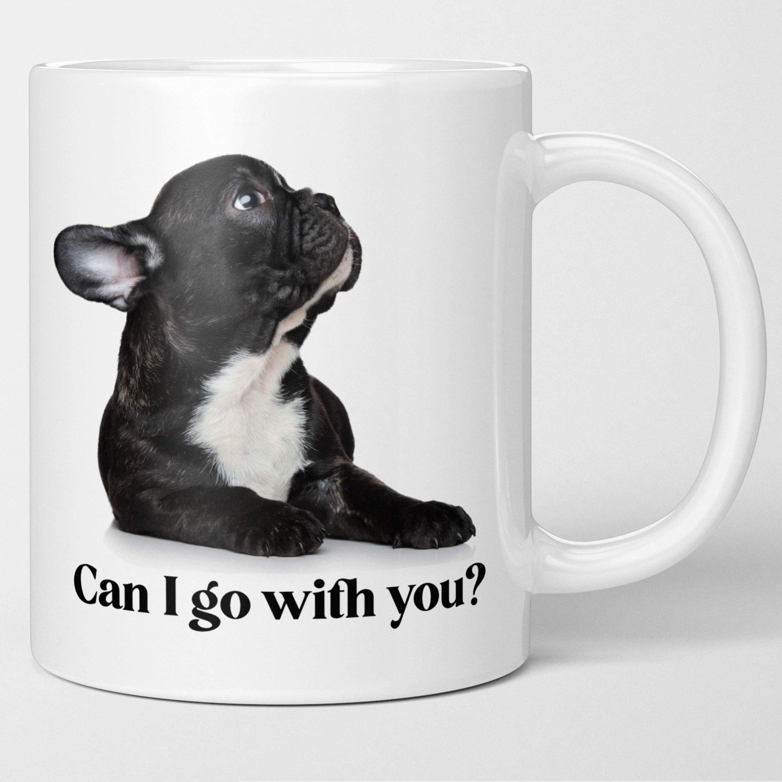 WATERMELON HEADS Funny French Bulldog Coffee Mug - Can I Go With You. Frenchie Gifts For Dog Lovers, Best Dog Mom, Dad