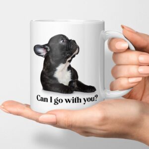 WATERMELON HEADS Funny French Bulldog Coffee Mug - Can I Go With You. Frenchie Gifts For Dog Lovers, Best Dog Mom, Dad