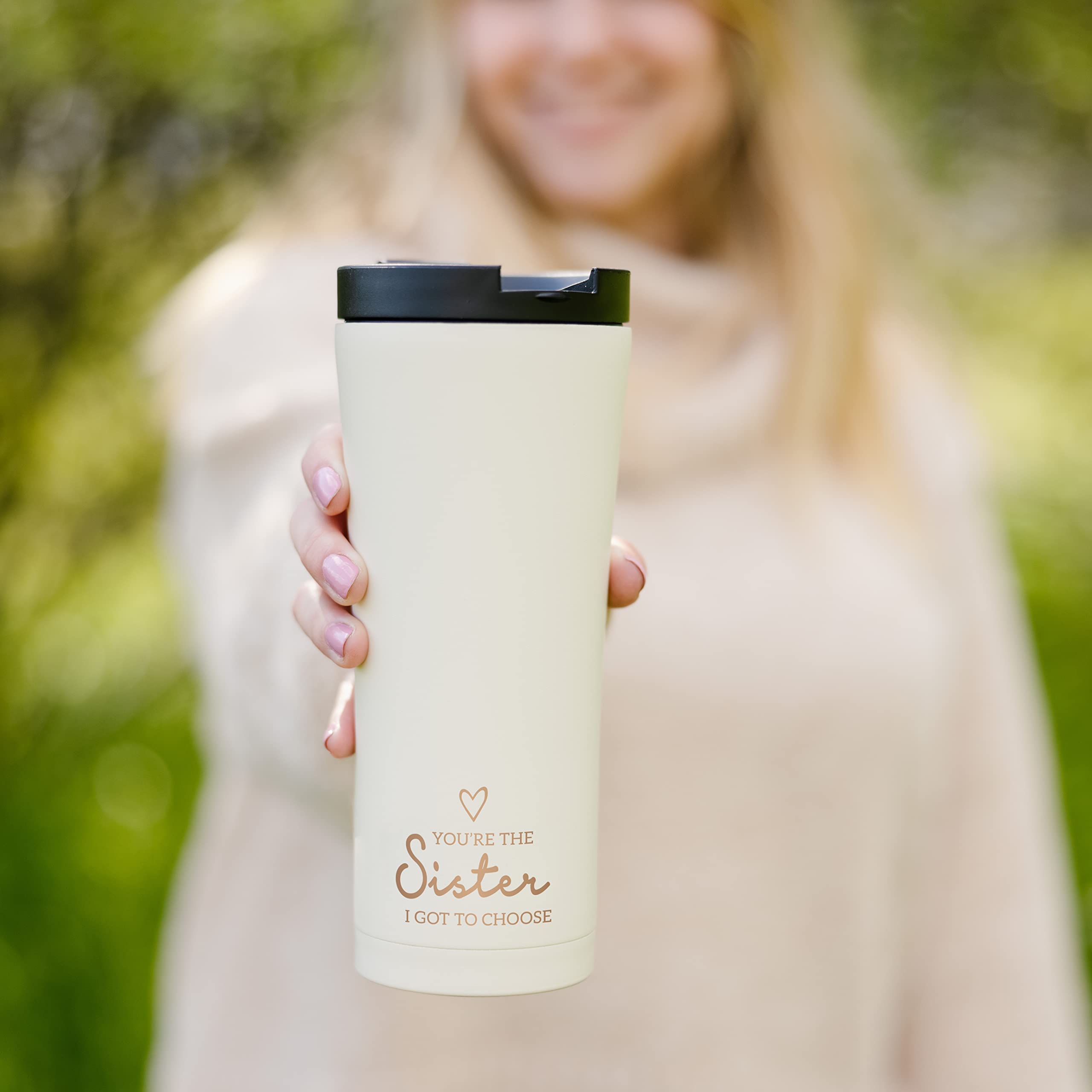 Pavilion - You're The Sister I Got To Choose - 17 oz Travel To-Go Insulated Coffee Mug Cup Best Friend Gift