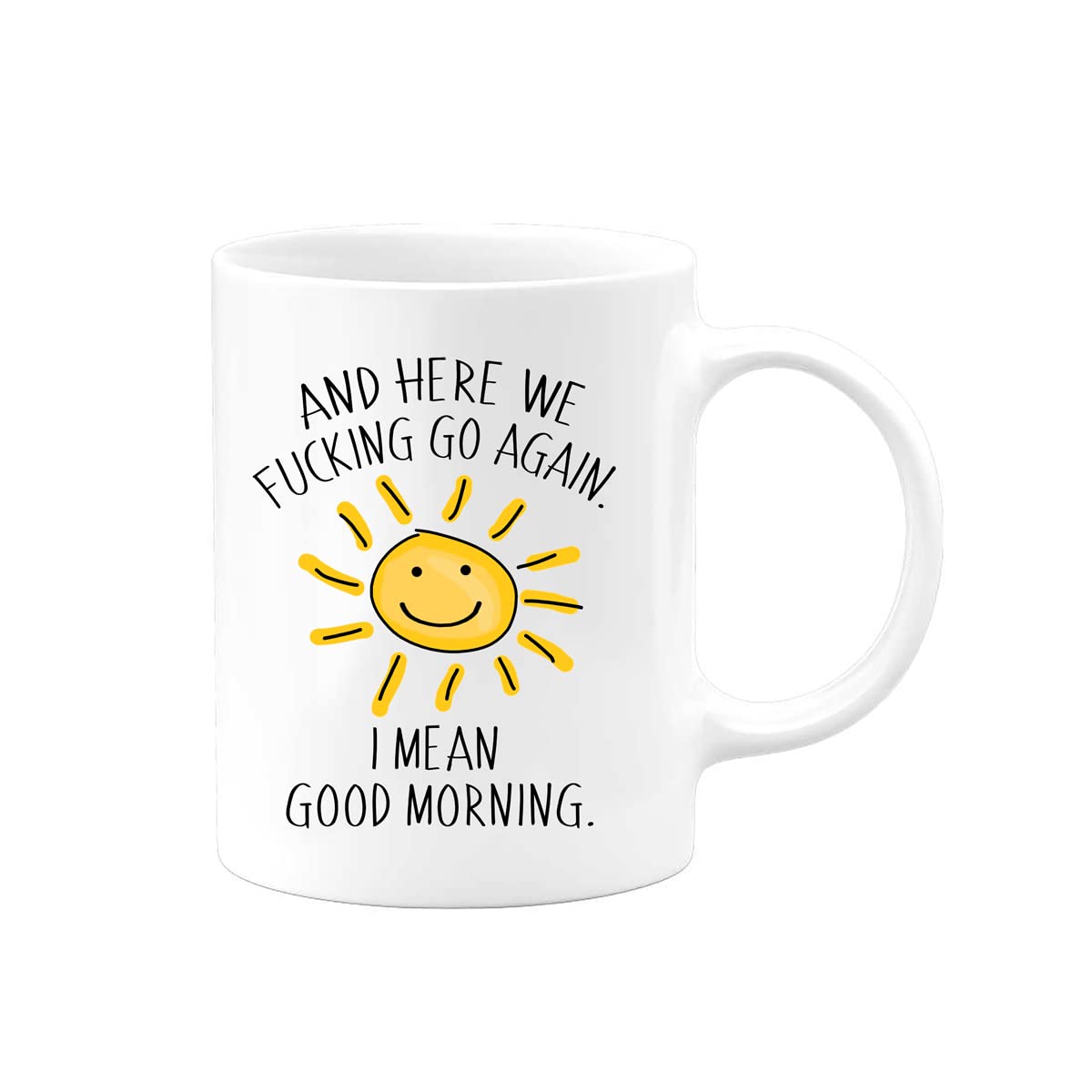 Here We F*cking Go Again I Mean Good Morning | Hilarious Funny Birthday or Christmas Gag Gift For Mom Dad | Fathers Mothers Day Novelty Sarcastic Coffee Mug For Men Women Wife Girlfriend