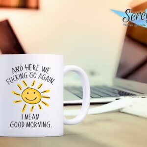 Here We F*cking Go Again I Mean Good Morning | Hilarious Funny Birthday or Christmas Gag Gift For Mom Dad | Fathers Mothers Day Novelty Sarcastic Coffee Mug For Men Women Wife Girlfriend