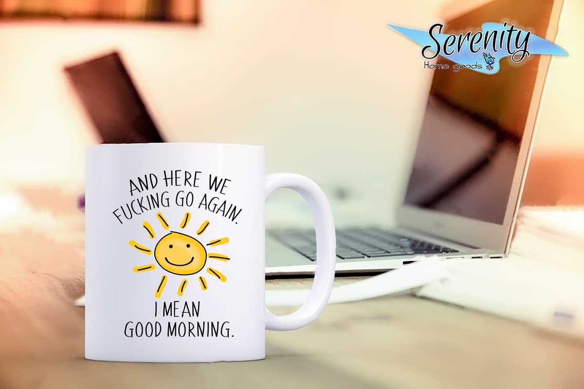 Here We F*cking Go Again I Mean Good Morning | Hilarious Funny Birthday or Christmas Gag Gift For Mom Dad | Fathers Mothers Day Novelty Sarcastic Coffee Mug For Men Women Wife Girlfriend