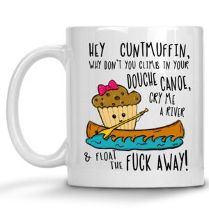 dashaalexander funny cuntmuffin ceramic mug, hey cuntmuffin, why don't you climb in you douche canoe mug, gifts for adults, coffee mug, valentines day, birthday, christmas, best friend, mom, 11oz