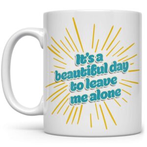 introvert antisocial sarcastic sassy coffee mug, fun cup for men women friend sister coworker it's a beautiful day to leave me alone (11oz)