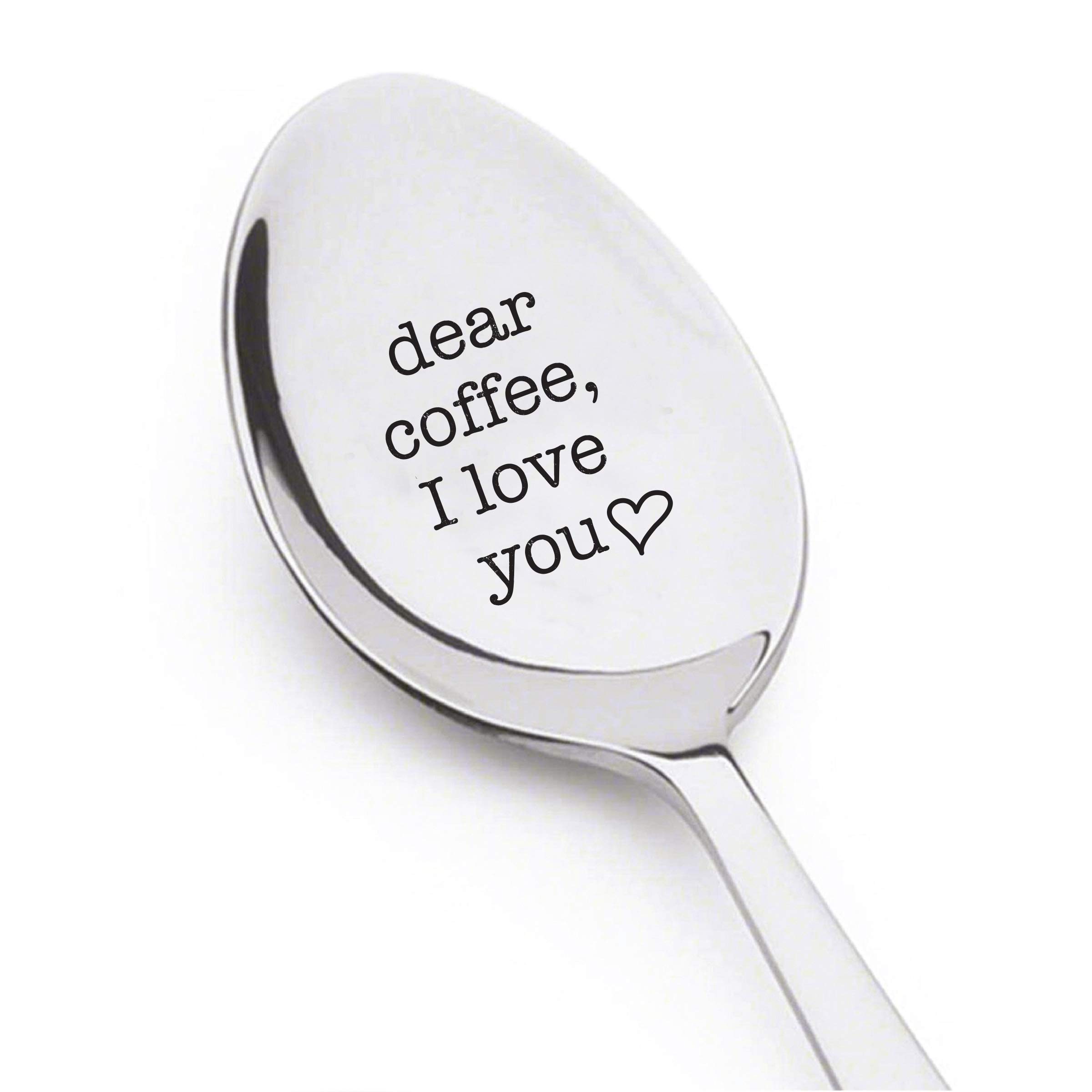 Dear Coffee I love you Spoon - Coffee Lover - Unique Gifts - Coffee Gift - Hot Cocoa - Mothers Day Gifts - Birthday Gift - Girlfriend Gift -Fathers Day Gift - Funny gifts