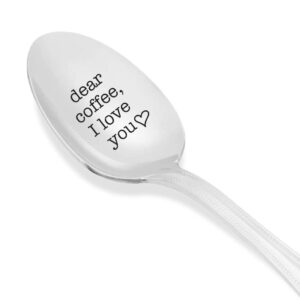 Dear Coffee I love you Spoon - Coffee Lover - Unique Gifts - Coffee Gift - Hot Cocoa - Mothers Day Gifts - Birthday Gift - Girlfriend Gift -Fathers Day Gift - Funny gifts