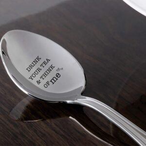 Ideas From Boston Drink Your Tea And Think Of Me Engraved Stainless Steel Spoon Token Of Love Gift For Tea Lover Best Friend Couples Valentines On Birthday Wedding Anniversary Special Occasions