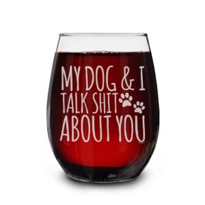 shop4ever® my dog & i talk shit about you engraved stemless wine glass funny gift for dog mom dog lover