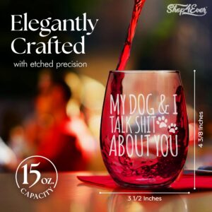 shop4ever® My Dog & I Talk Shit About You Engraved Stemless Wine Glass Funny Gift For Dog Mom Dog Lover