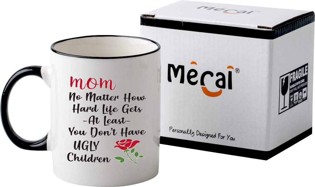 Funny Mom Mug - At Least You Don't Have Ugly Children Coffee Mug,Unique Mothers Day Gift Ideas For Mom From Daughter Son