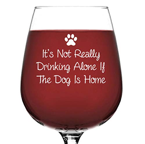 Dog Mom Gifts - If The Dog Is Home Funny Dog Wine Glass - Best Gifts for Women, Mom from Dog, Husband, Son, Daughter - Funny Wine Gifts - Cool Birthday Gifts for Dog Lovers, Wife, Pet Sitter