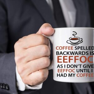 Eeffoc Is Coffee Spelled Backwards, As I Dont Give Eeffoc Until I Had My Coffee - Funny Coffee Mug - 11OZ Coffee Mug - Mugs For Women, Boss, Friend, Employee, or Spouse - Perfect Birthday Idea