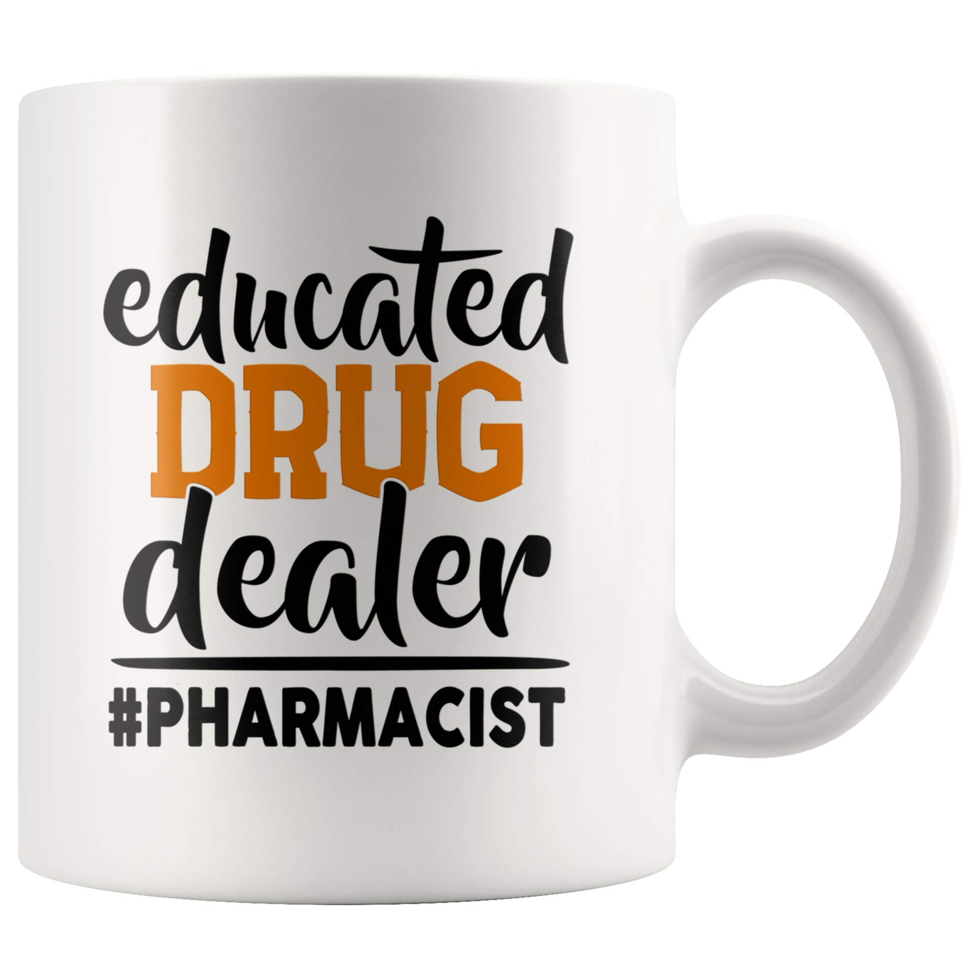 Panvola Educated Drug Dealer Funny Sarcastic Pharmacist Pharmacy Tech Nursing Student Graduate Nurse Doctor Dr Ceramic Mug (11 oz)