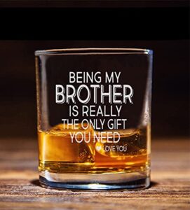 being my brother is really the only gift you need whiskey glass - sarcastic gift for brothers