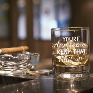 You're Awesome Keep That Up Funny Whiskey Glasses for Men or Women, Unique Festival, Birthday Gifts for Friends, Girlfriend, Coworker, Men, Congratulations Birthday BFF Gifts for Friend, 11 oz