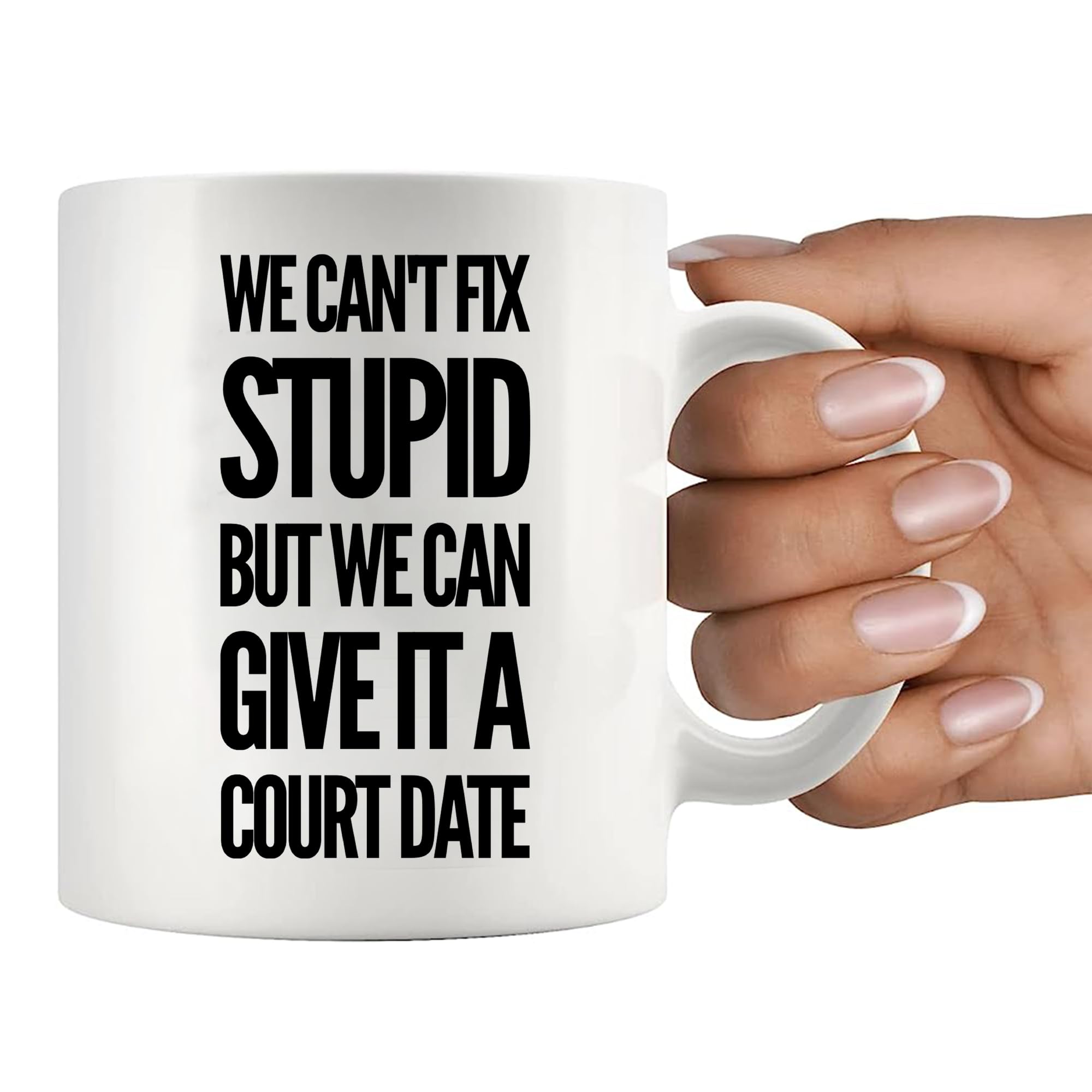 We Can't Fix Stupid But We Can Give It A Court Date Lawyer Law Student Teacher Attorney Ceramic Coffee Mug 11oz White Novelty Drinkware