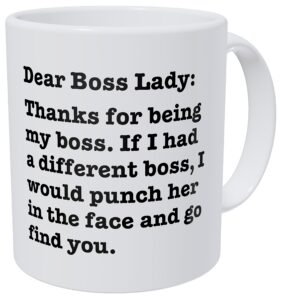 wampumtuk dear boss lady, thanks for being my boss, if i had a different i would punch her and find you 11 ounces funny coffee mug