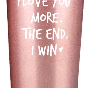 Mamihlap I Love You More The End I Win Travel Mug Tumbler.Funny Valentine's Day Anniversary Birthday Christmas Day Gifts for Men Women Wife Husband Boyfriend Girlfriend(20 oz Rose Gold)