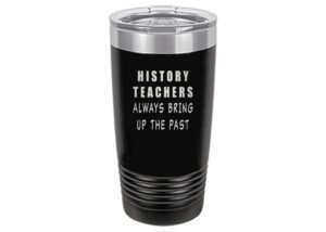 rogue river tactical funny history teacher 20 oz. travel tumbler mug cup w/lid vacuum insulated school professor teaching educator gift (black)