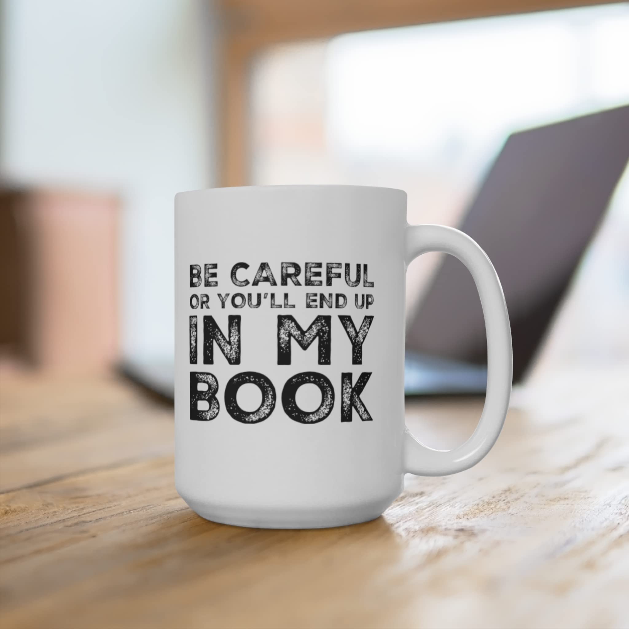 Panvola Be Careful Or You'll End Up In My Book Writer Author Novelist Writer Poet Ceramic Coffee Mug (15 oz)