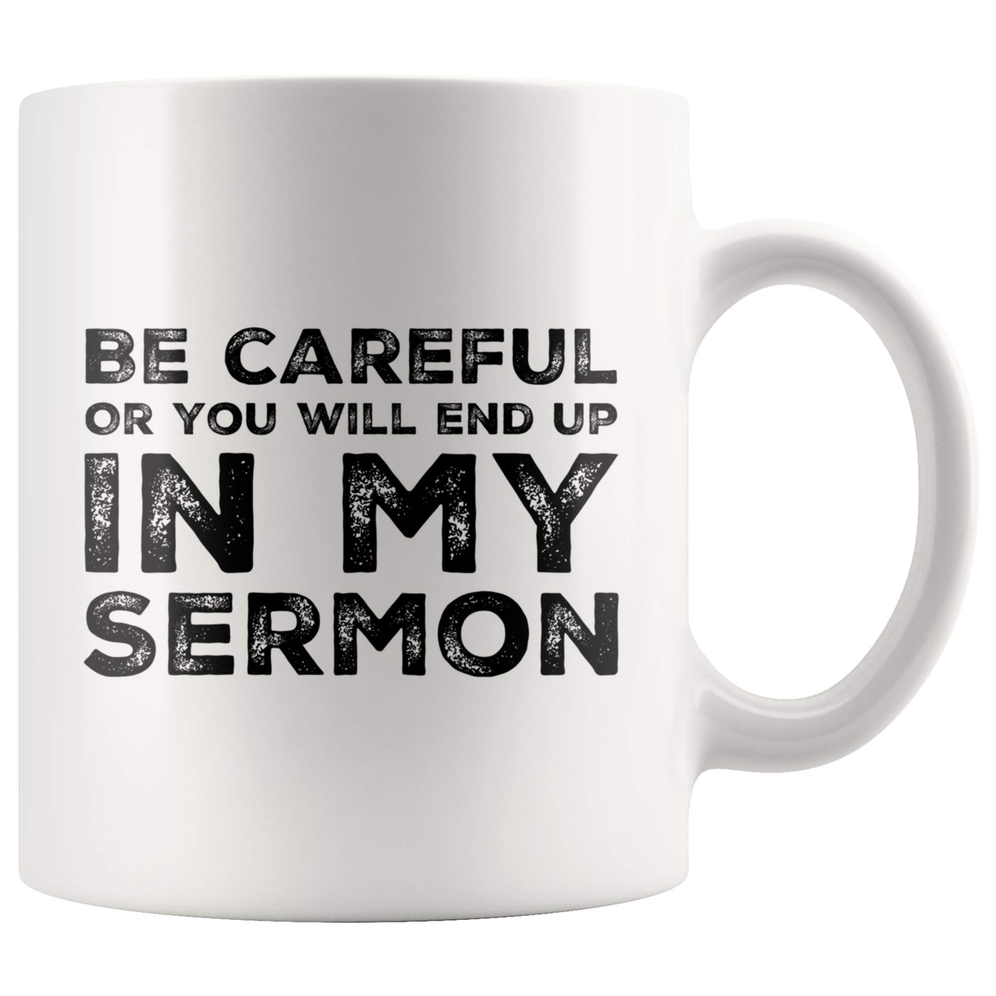 Be Careful Or You'll End Up In My Sermon Mug Coffee Mugs, Worlds Best Funny Pastor Gifts, Awesome Coffee Tea Cups For Preaches, Unique Novelty Minister Presents 11 oz Ceramic White Coffee Mugs