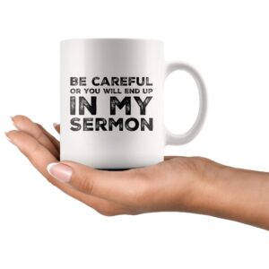 Be Careful Or You'll End Up In My Sermon Mug Coffee Mugs, Worlds Best Funny Pastor Gifts, Awesome Coffee Tea Cups For Preaches, Unique Novelty Minister Presents 11 oz Ceramic White Coffee Mugs