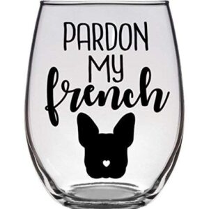 Pardon My French™ - Gift for French Bulldog Lover Frenchie Bull Dog - Premium 21oz Stemless Wine Glass