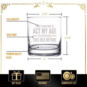 I Don't Know How To Act My Age Rocks Glass-11oz- Whiskey Scotch Glass Funny Birthday or Retirement Gift- Old Fashioned Whiskey Glasses- Lowball Rocks Glass- Gag Gift for Dad, Grandpa, Made in USA