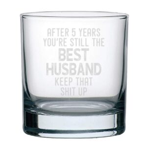 Veracco After 5 Years You're Still The Best Husband Keep That Shit Up For Him Birthday Present Funny Reminder Of Our Fifth Year Together Fifth Anniversary Whiskey Glass (Clear, Glass)