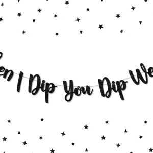 When I Dip You Dip We Dip Banner Black for 90s Birthday Party Fiesta Bachelorette Party Bridal Shower Hip Hop Pop Culture Party Decorations